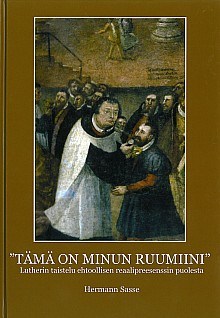 Tämä on minun ruumiini – Lutherin taistelu ehtoollisen reaalipreesensin ...
